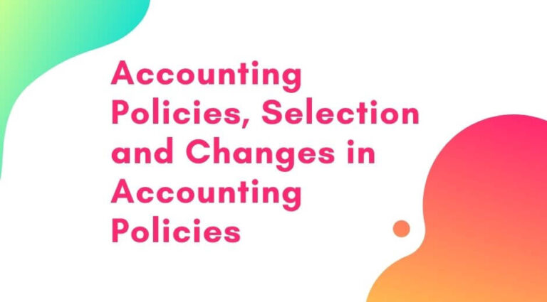 Accounting Policies, Selection and Changes in Accounting Policies