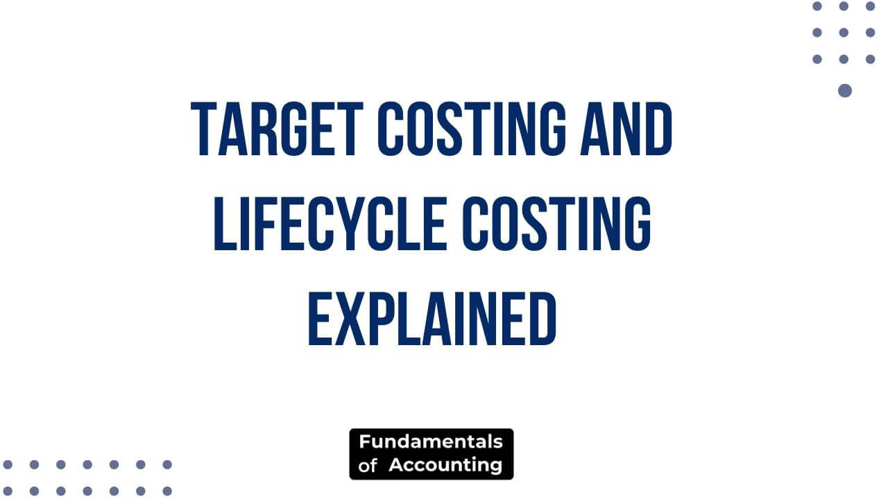 Target Costing and Lifecycle Costing Explained
