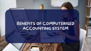 Benefits of Computerised Accounting Systems